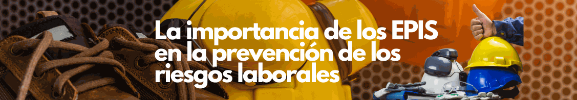 La importancia de los EPIS en la prevención | Janfer